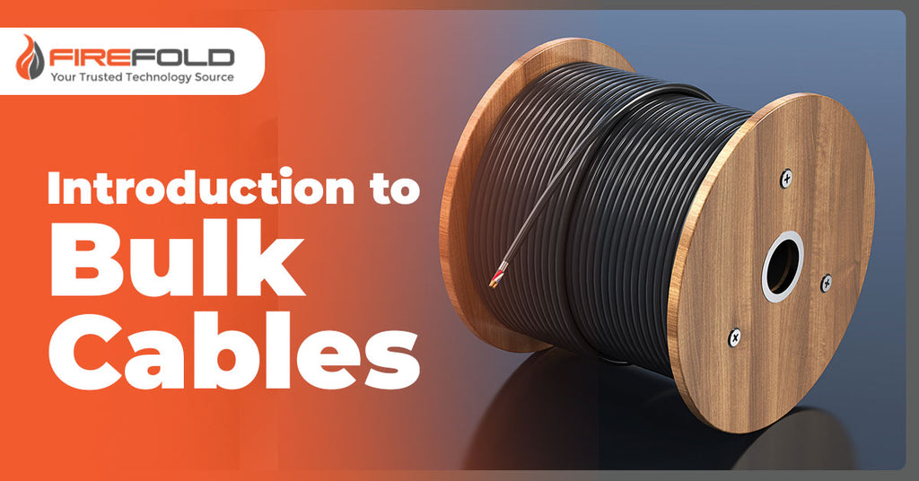 Introduction to Bulk Cables – FireFold