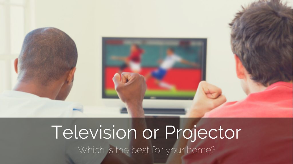 Television or Projector: Which Should You Choose? – FireFold